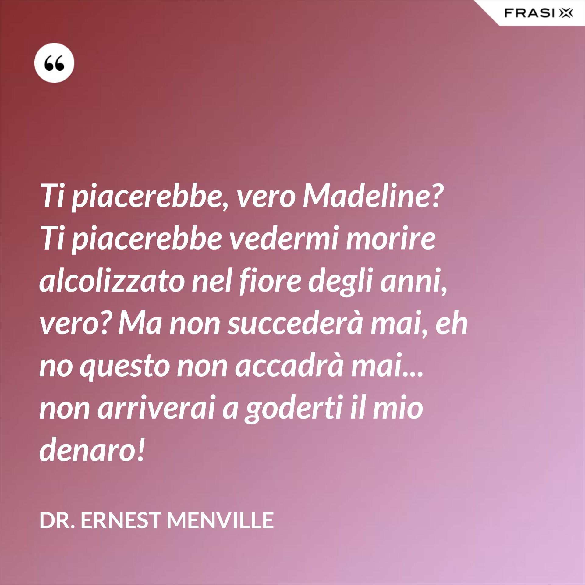 Le frasi di Dr. Ernest Menville