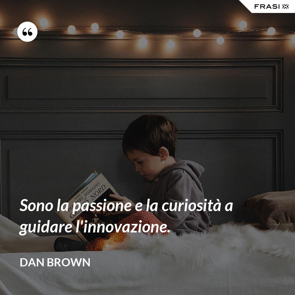 Frasi sulla curiosità intellettuale della vita e dei bambini